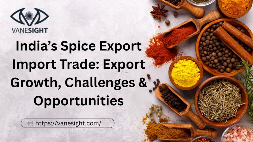 India’s Spice Export Import Trade: Export Growth, Challenges & Opportunities